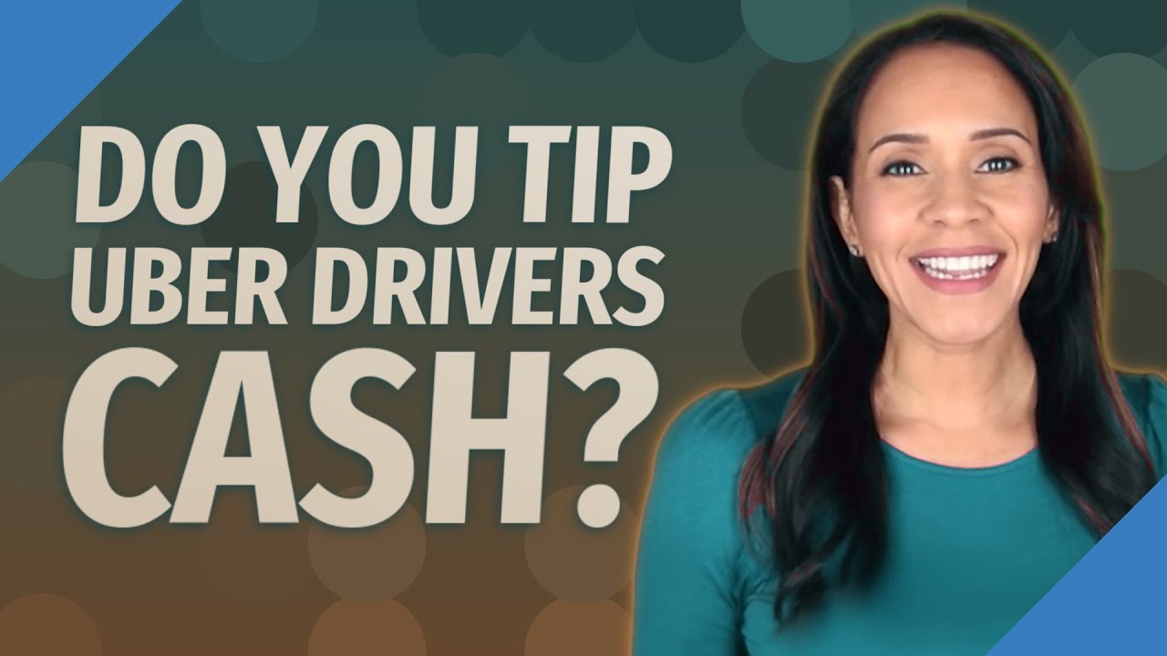 Do you tip Uber drivers cash?