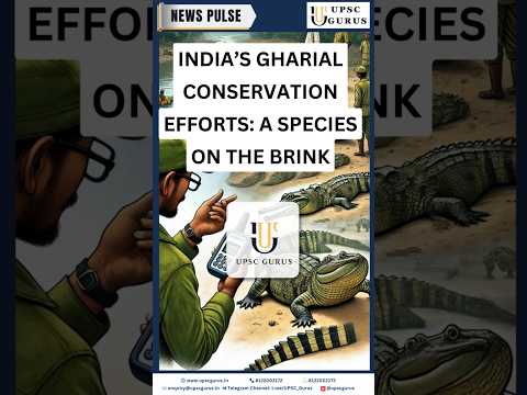 India's Gharial Conservation: A Race Against Time! | UPSC GURUS NEWS PLUS 1/3/25