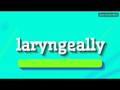 LARYNGEALLY - HOW TO PRONOUNCE IT?