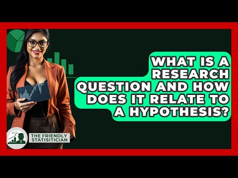 What Is A Research Question And How Does It Relate To A Hypothesis? - The Friendly Statistician