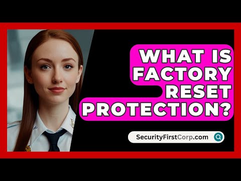 What Is Factory Reset Protection? - SecurityFirstCorp.com