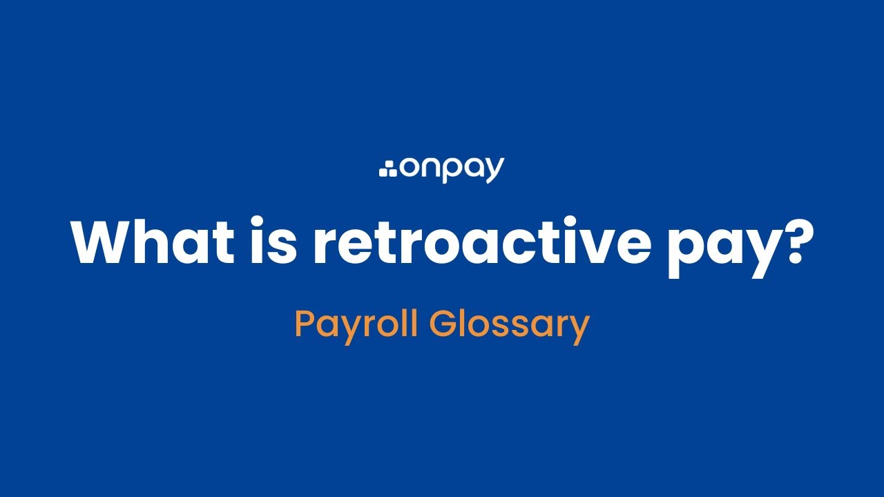What is Retroactive Pay?