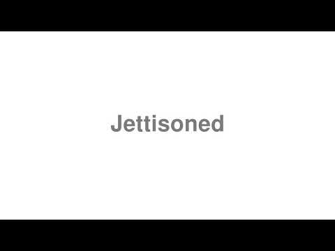 How to Pronounce "Jettisoned"