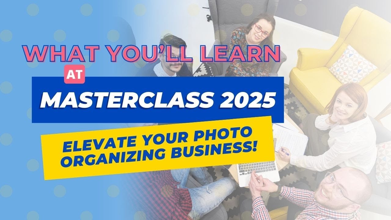 Masterclass 2025: What to Expect and How to Elevate Your Photo Organizing Business
