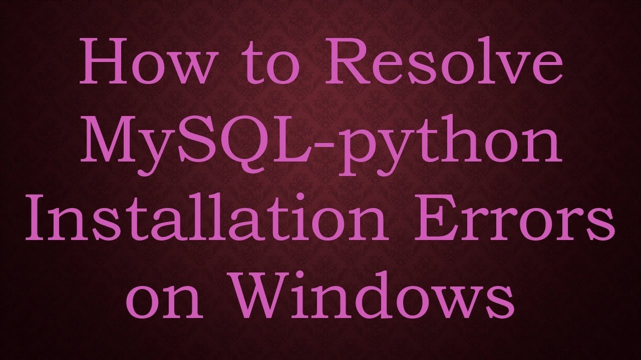 How to Resolve MySQL-python Installation Errors on Windows