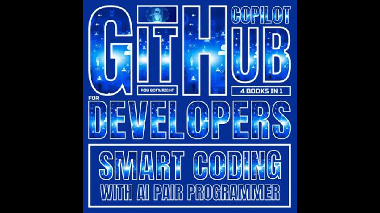 GitHub Copilot For Developers: Smart Coding With AI Pair Programmer - Rob Botwright