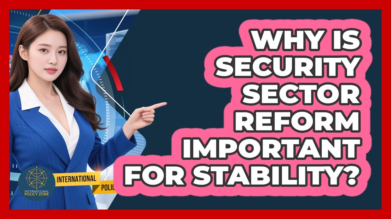Why Is Security Sector Reform Important For Stability? - International Policy Zone