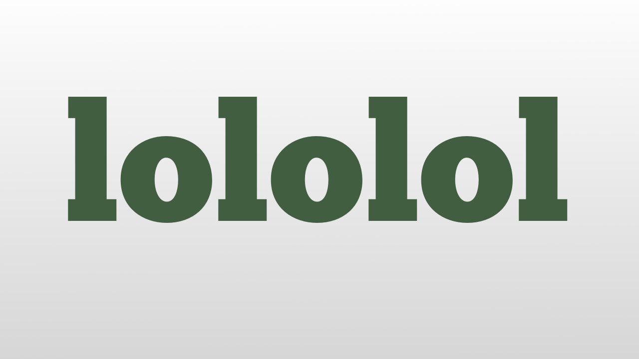lololol meaning and pronunciation