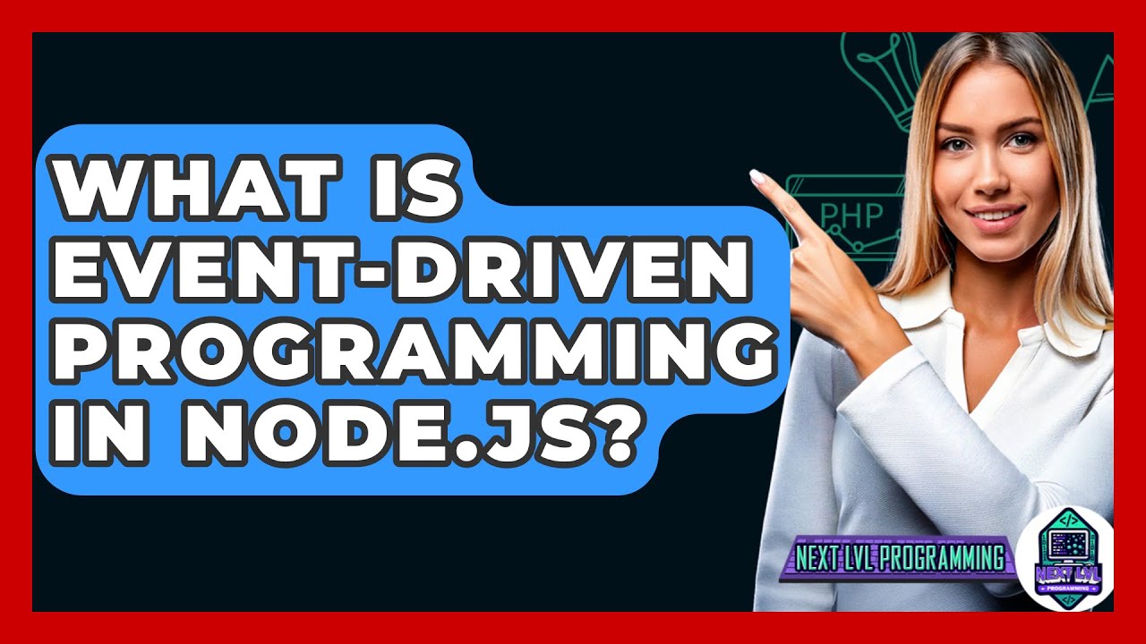 What Is Event-Driven Programming in Node.js? - Next LVL Programming