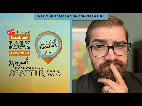 Alone Together (Ep. 17) with Rev. Trevor Mankin of Messiah Lutheran, Seattle WA