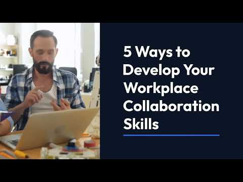 5 Ways to Develop Your Workplace Collaboration Skills