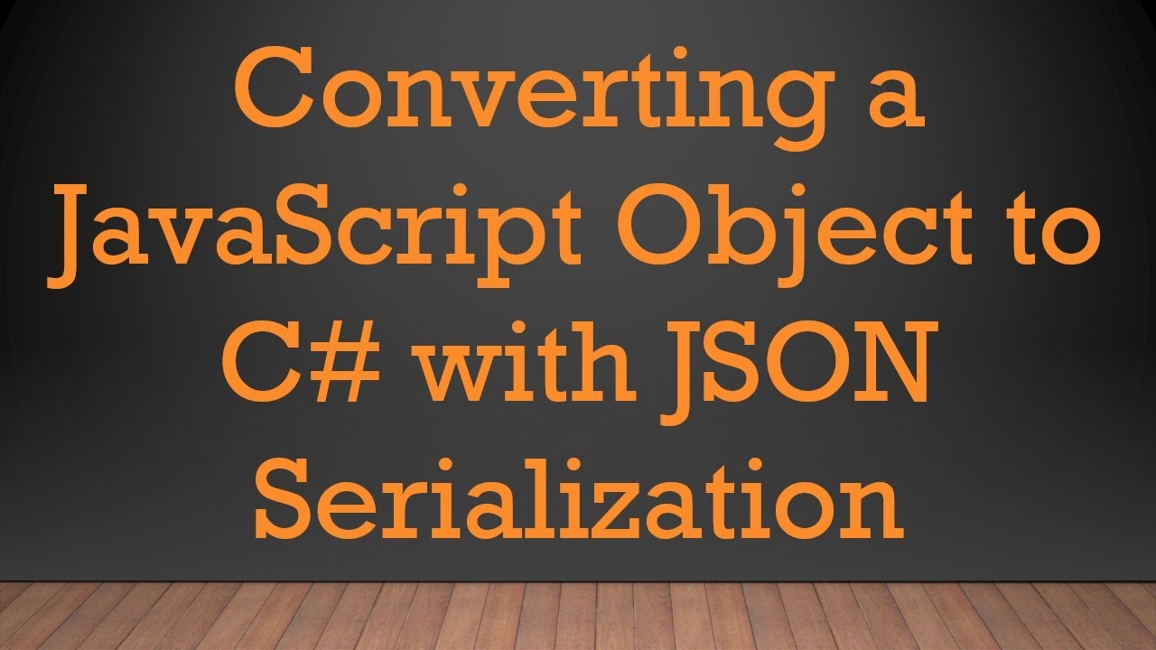 Converting a JavaScript Object to C- with JSON Serialization