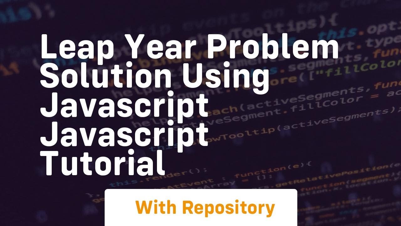 Leap year problem solution using javascript javascript tutorial
