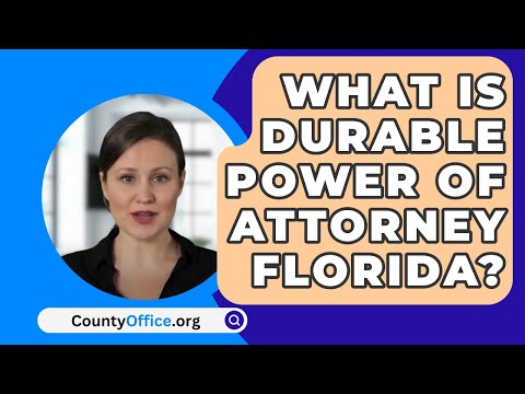 What Is Durable Power Of Attorney Florida? - CountyOffice.org