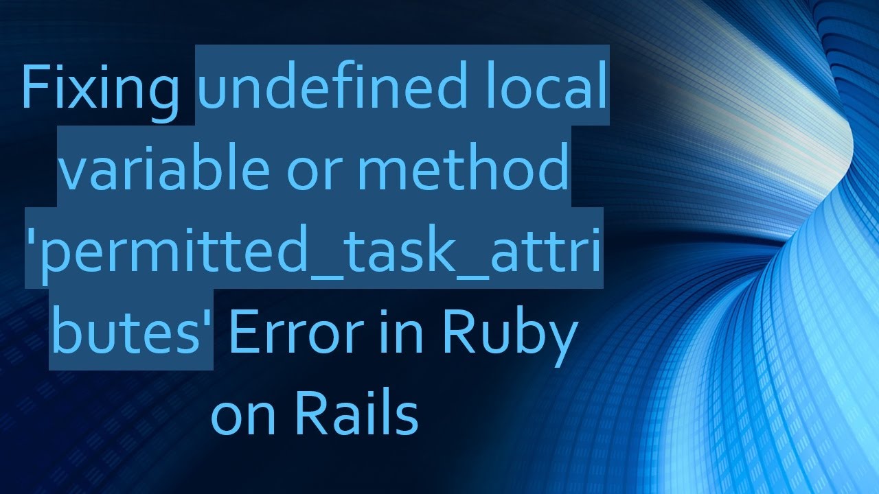 Fixing undefined local variable or method 'permitted_task_attributes' Error in Ruby on Rails