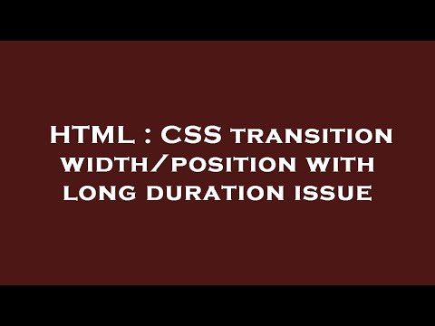 HTML : CSS transition width/position with long duration issue