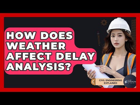 How Does Weather Affect Delay Analysis? - Civil Engineering Explained
