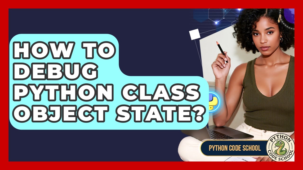 How To Debug Python Class Object State? - Python Code School