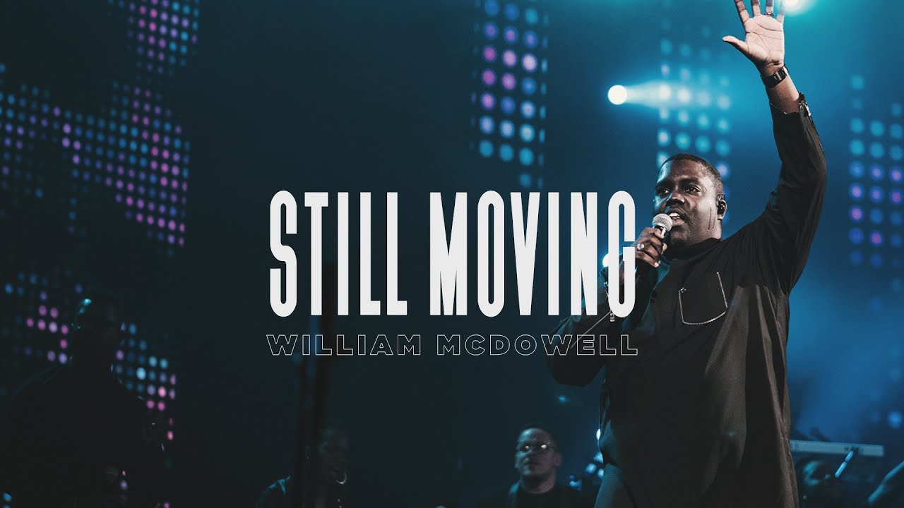 Still Moving - William McDowell (Official Live Video)