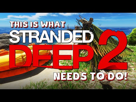 This Is What STRANDED DEEP 2 Needs To Do!