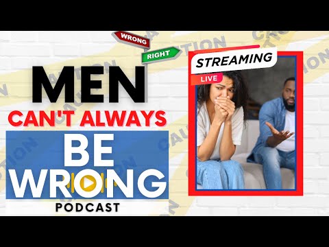 Men Can't Always Be Wrong Podcast: Why men don't open up to their women