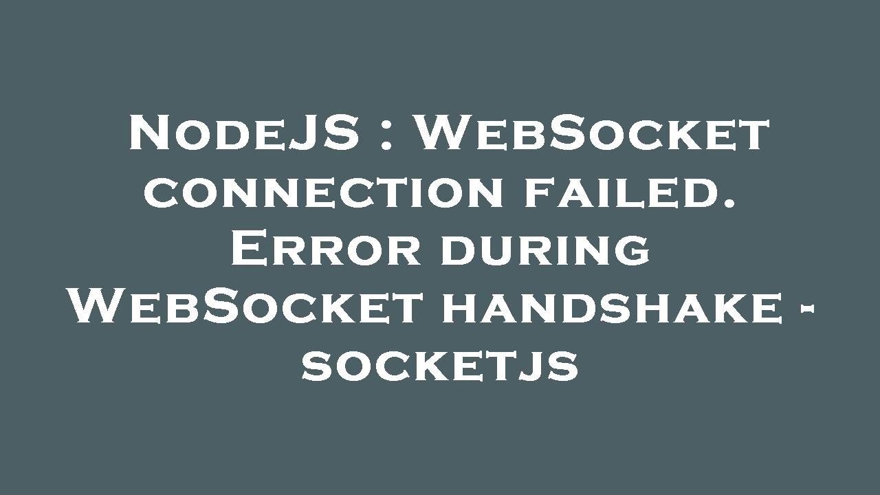 NodeJS : WebSocket connection failed. Error during WebSocket handshake - socketjs