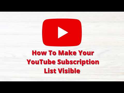 How To Make Your YouTube Subscription List Visible - Requested