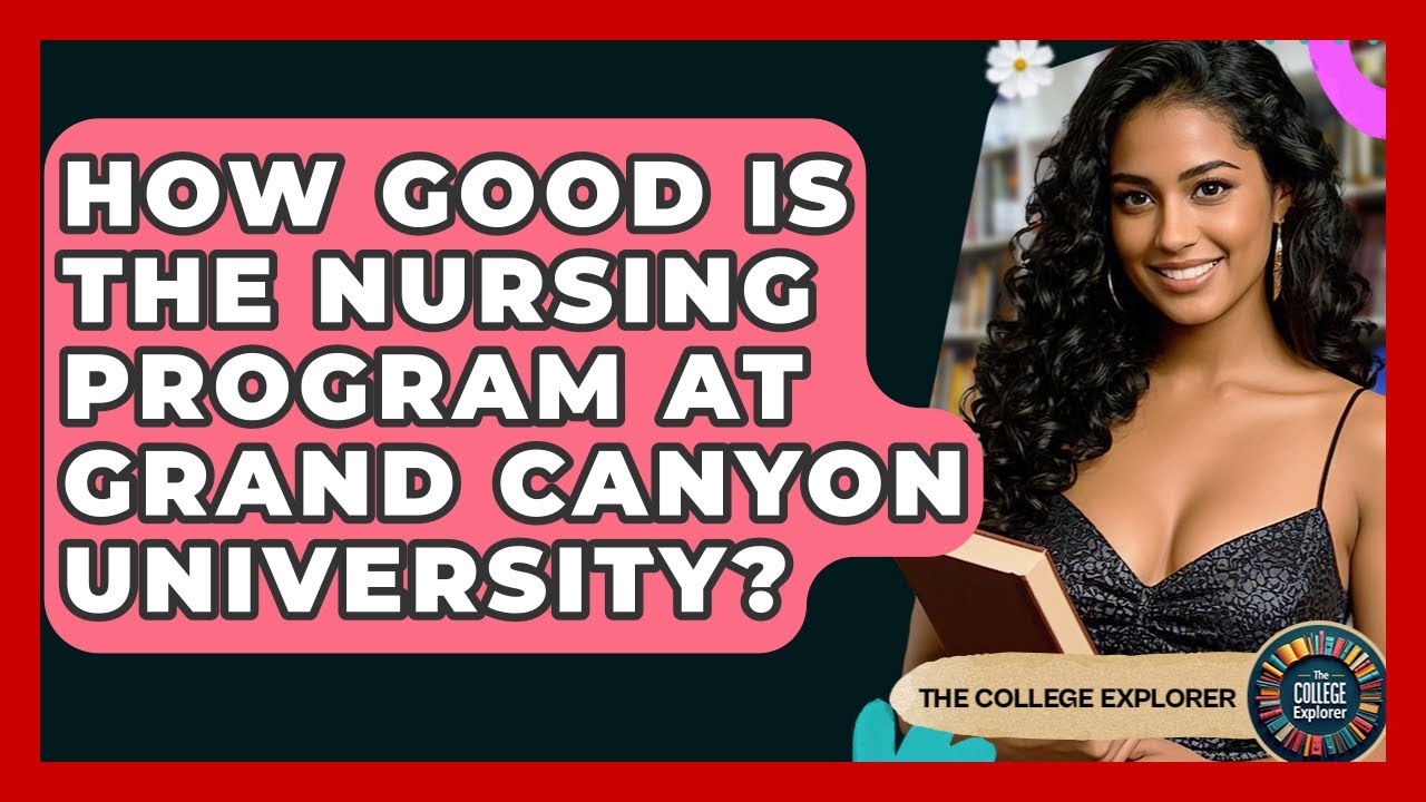 How Good Is The Nursing Program At Grand Canyon University? - The College Explorer