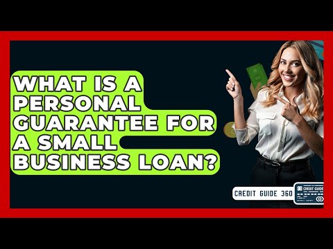 What Is A Personal Guarantee For A Small Business Loan? - CreditGuide360.com