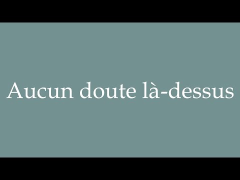 How to Pronounce ''Aucun doute là-dessus'' Correctly in French