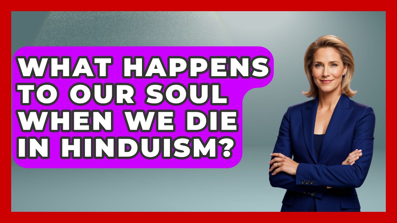 What Happens To Our Soul When We Die In Hinduism? - Hindu Enlightenment Journey
