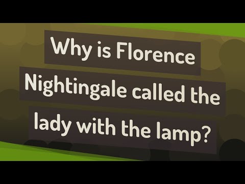 Why is Florence Nightingale called the lady with the lamp?