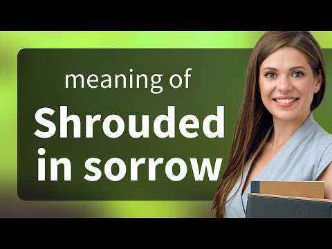 Understanding the Phrase "Shrouded in Sorrow"