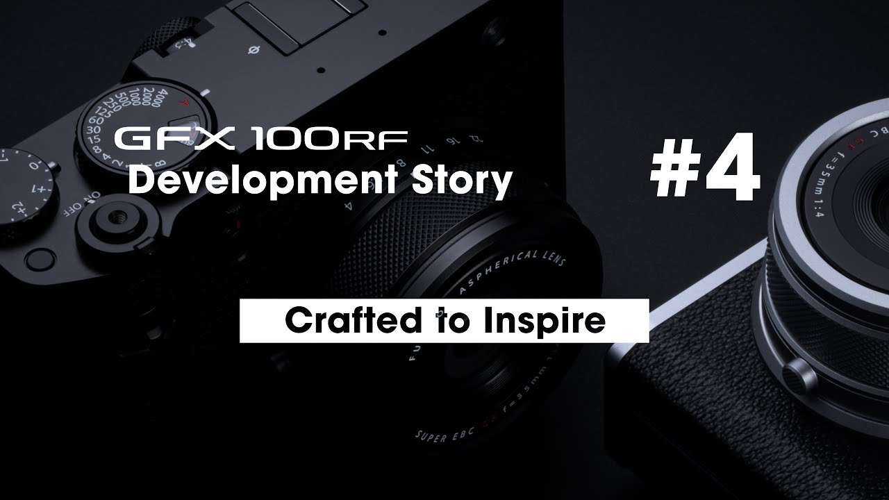 GFX100RF Development Story vol.4 : Crafted to Inspire/ FUJIFILM