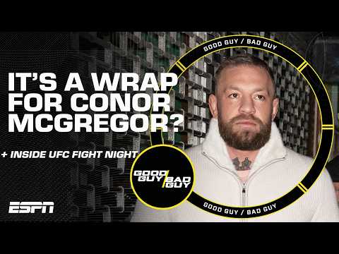 It’s a wrap for Conor McGregor ⁉️ + Inside UFC Fight Night & more! [FULL SHOW] | Good Guy / Bad Guy