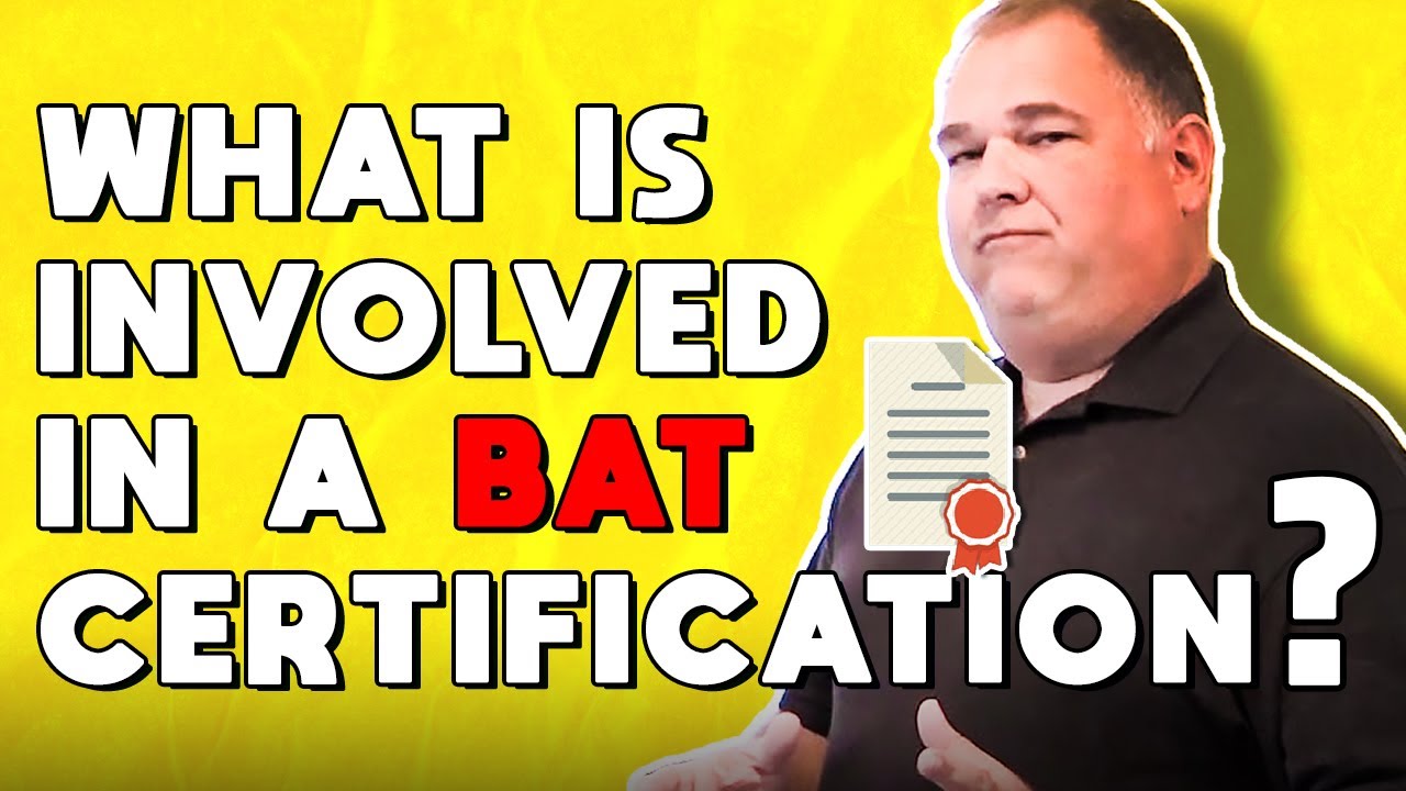 What is involved in a BAT certification?