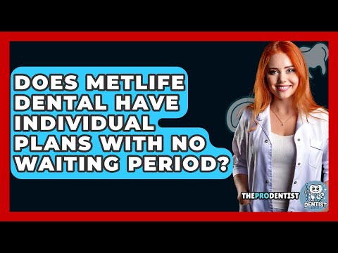 Does MetLife Dental Have Individual Plans With No Waiting Period? - The Pro Dentist