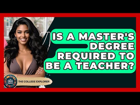 Is A Master's Degree Required To Be A Teacher? - The College Explorer