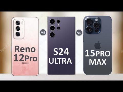 OPPO Reno 12 Pro Vs Samsung Galaxy S24 Ultra Vs iPhone 15 Pro Max