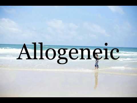 How To Pronounce Allogeneic🌈🌈🌈🌈🌈🌈Pronunciation Of Allogeneic