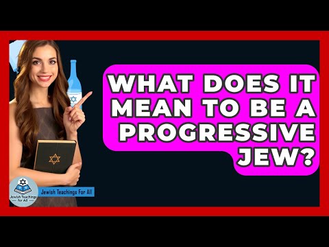What Does It Mean To Be A Progressive Jew? - Jewish Teachings For All