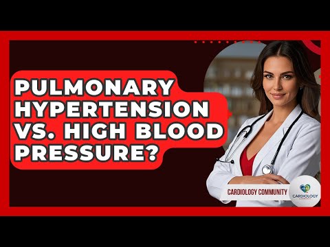 Pulmonary Hypertension Vs. High Blood Pressure? - Cardiology Community