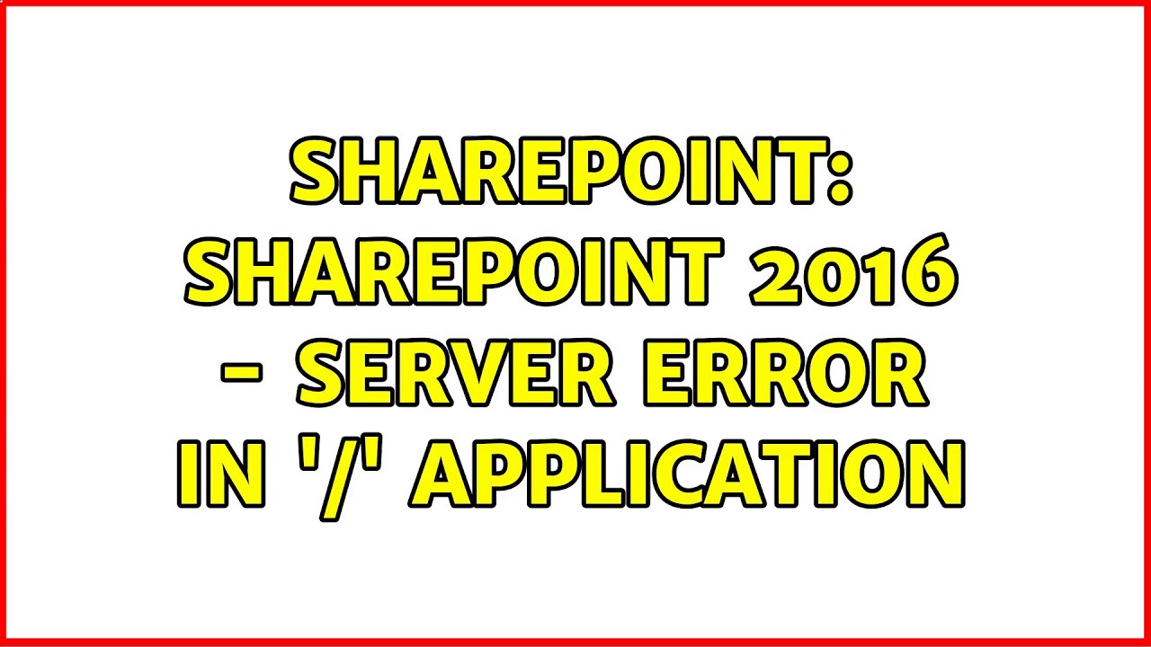 Sharepoint: SharePoint 2016 - Server Error in '/' Application (2 Solutions!!)