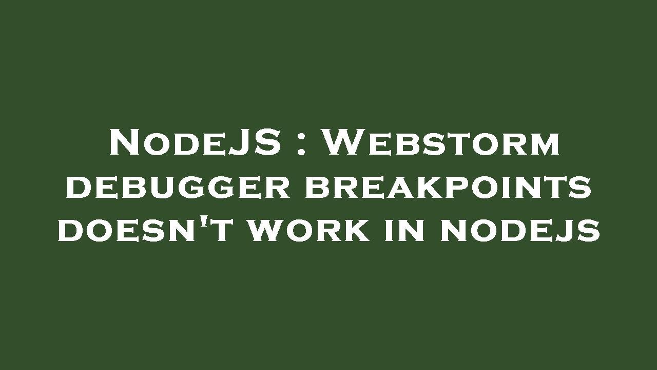 NodeJS : Webstorm debugger breakpoints doesn't work in nodejs