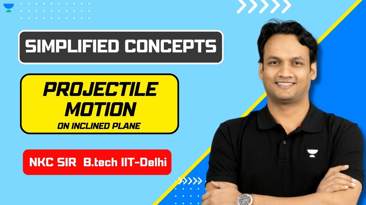 Projectile Motion | Mechanics IIT JEE | JEE Mains 2023 | JEE Advanced 2023 |Unacademy JEE | NKC Sir