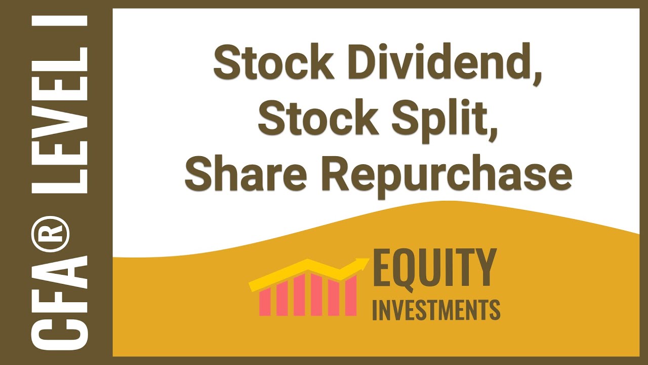 CFA Level I Equity Investments - Stock Dividend, Stock Split, Share Repurchase