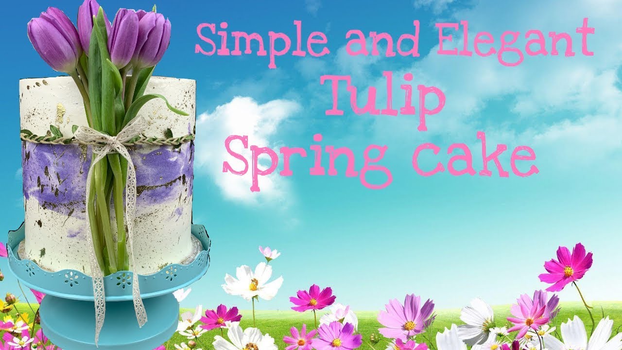 How To Make A Fresh Spring Tulip Cake | Simple and Elegant