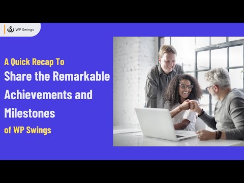 WP Swings: A Quick Recap to share the remarkable achievements and milestones of WP Swings