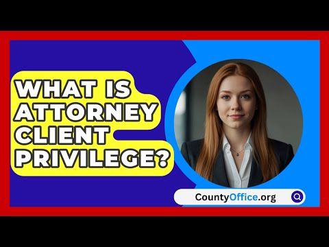 What Is Attorney Client Privilege? - CountyOffice.org