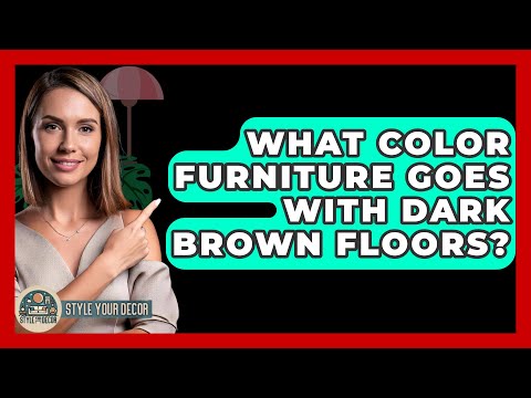 What Color Furniture Goes With Dark Brown Floors? - Style Your Decor